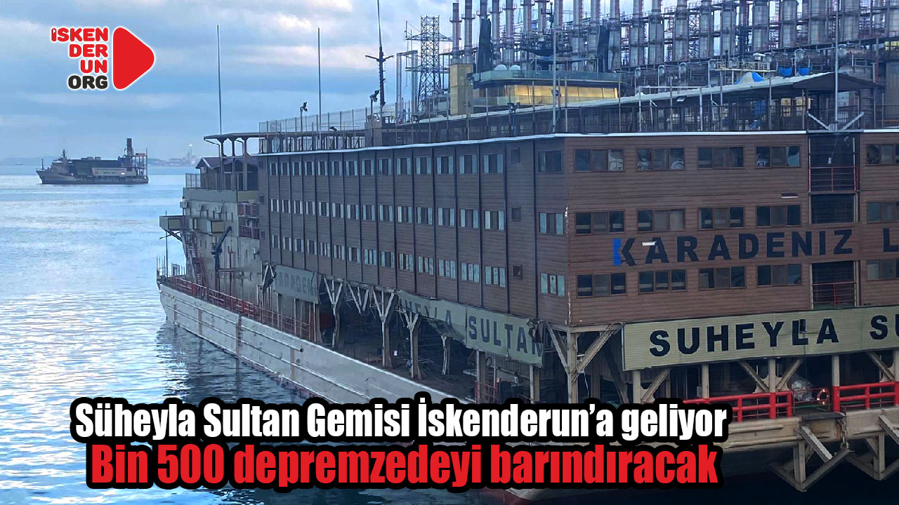 Süheyla Sultan Gemisi Yalova'dan İskenderun'a geliyor… - iskenderun