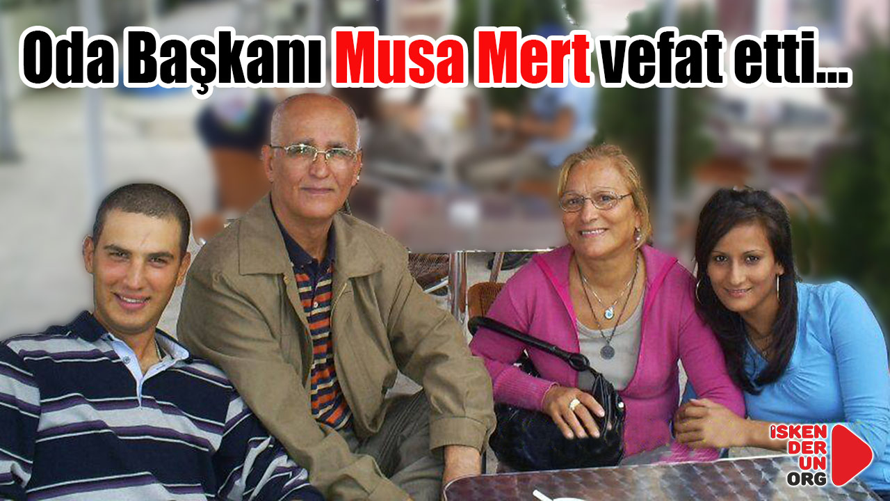 Oda Başkanı Musa Mert vefat etti… - iskenderun