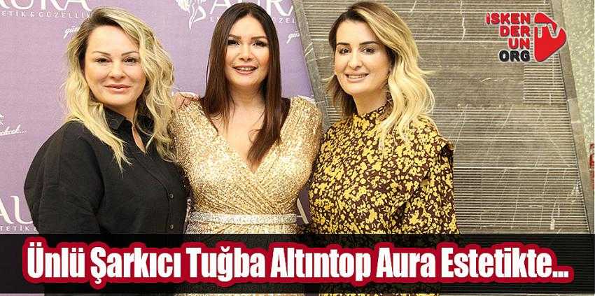 Ünlü Şarkıcı Tuğba Altıntop Aura Estetikte - iskenderun